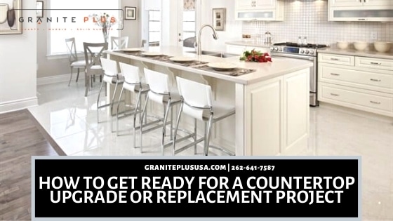 How to get ready for a countertop upgrade or replacement project ...