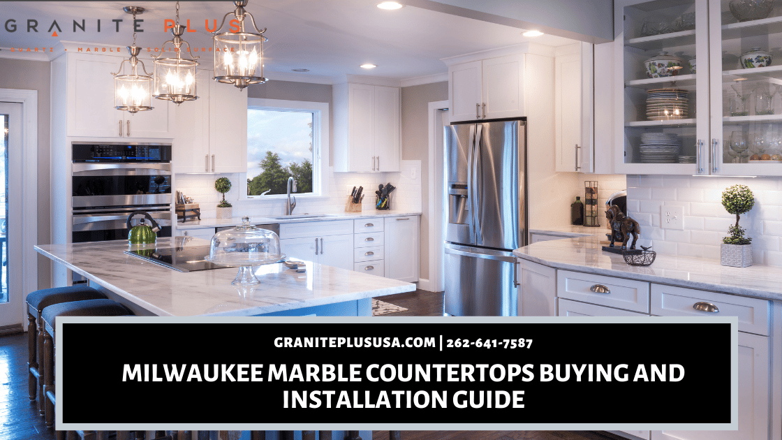 Milwaukee Marble Countertops Buying and Installation Guide