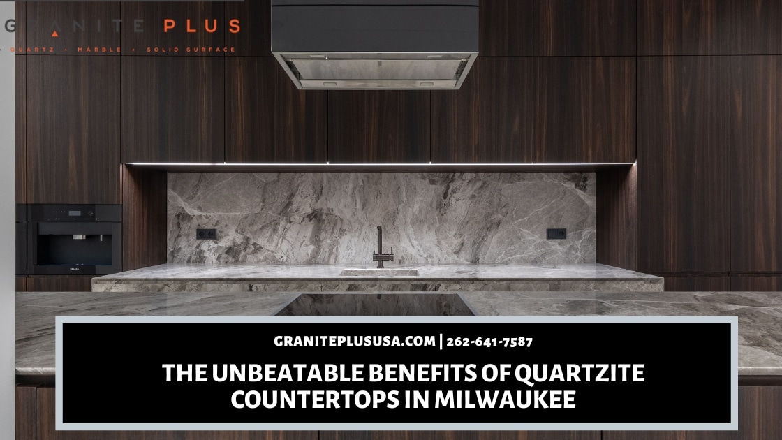 The Unbeatable Benefits of Quartzite Countertops in Milwaukee