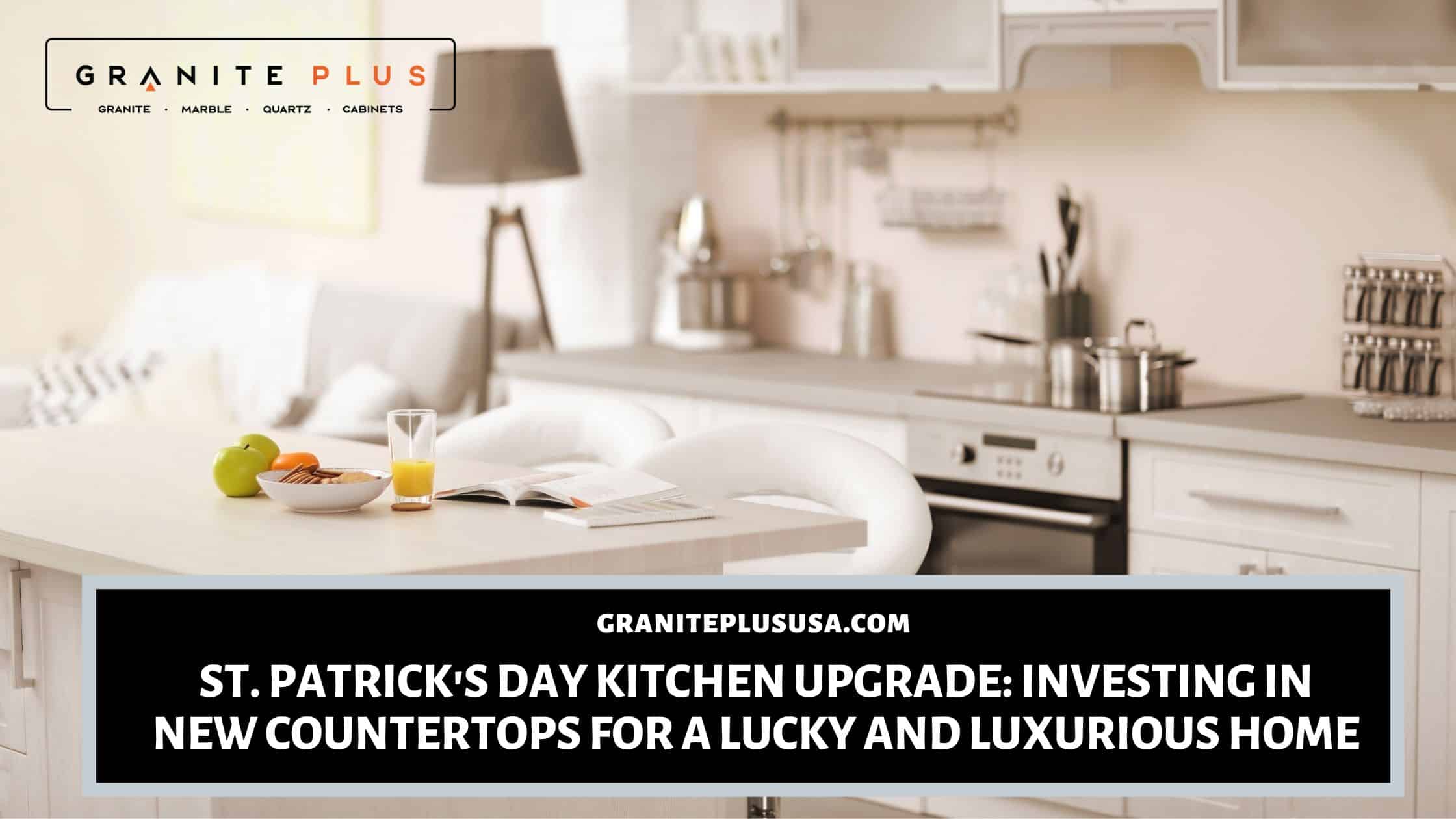 St. Patrick's Day Kitchen Upgrade: Investing in New Countertops for a ...