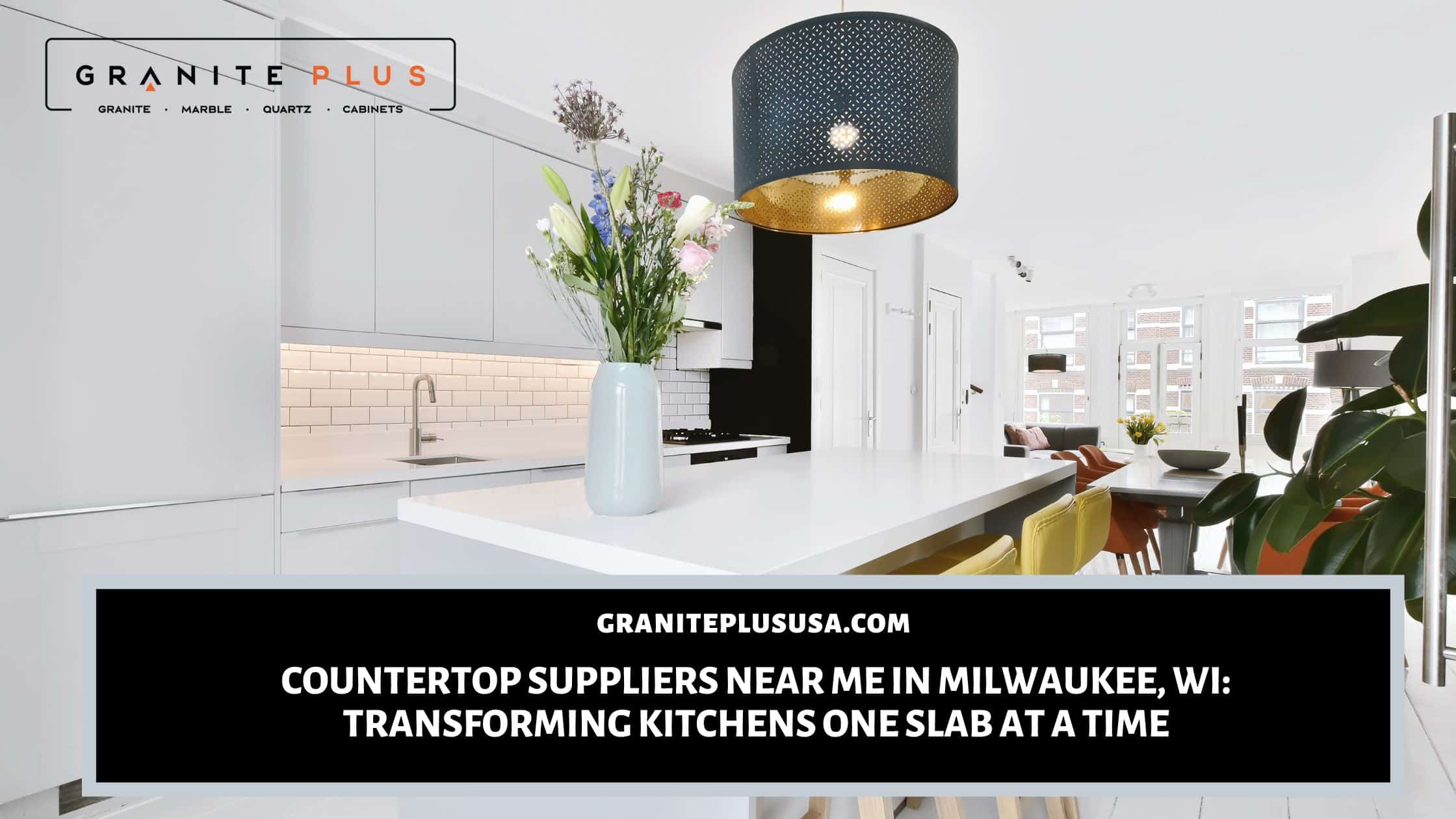 Countertop Suppliers Near Me in Milwaukee, WI: Transforming Kitchens One Slab at a Time ...